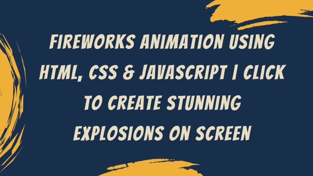 Create Stunning Fireworks Animation With Html Css And Javascript
