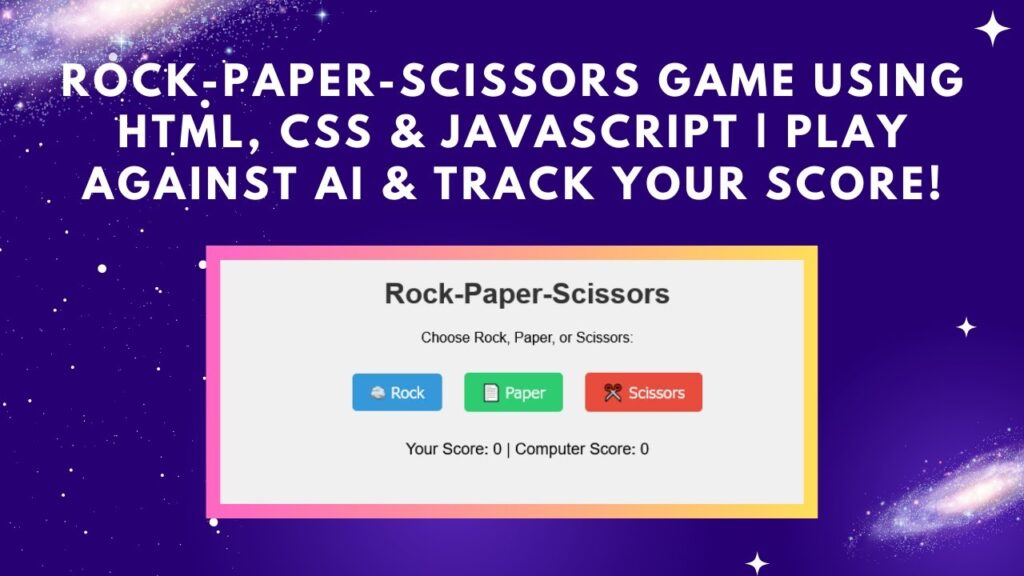 Build a Rock-Paper-Scissors Game with HTML, CSS, and JavaScript - Madras Academy