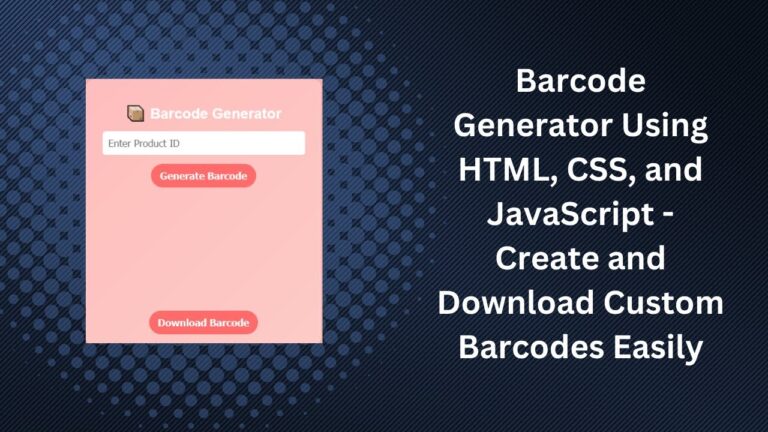 Create a Barcode Generator with HTML, CSS, and JavaScript - Madras Academy