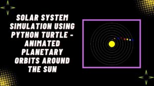Create a Stunning Solar System Animation with Python Turtle - Madras ...